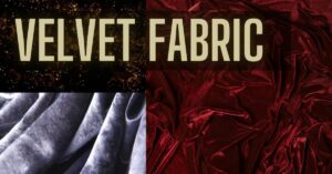 What is Velvet Fabric? Properties, Uses, and Making Process