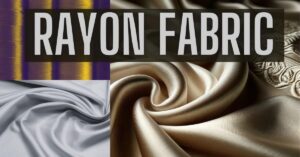 What is Rayon Fabric? Properties, Uses, and Making Process