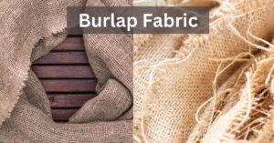 What is Burlap Fabric? Properties, Uses, and Making Process