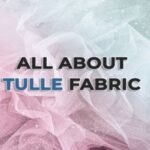 What Is Tulle Fabric? A Guide to Uses, Types & Care Tips